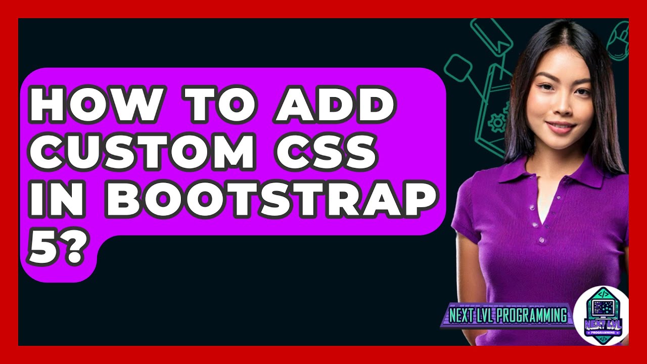 How To Add Custom CSS In Bootstrap 5? - Next LVL Programming - YouTube