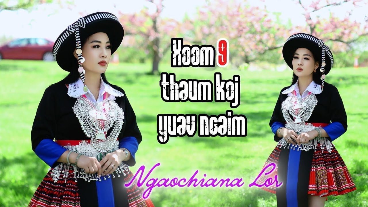 Ngaochiana lor,, xoom 9 thaum koj yuav ncaim , nkauj tawm tshiab [ MV ...