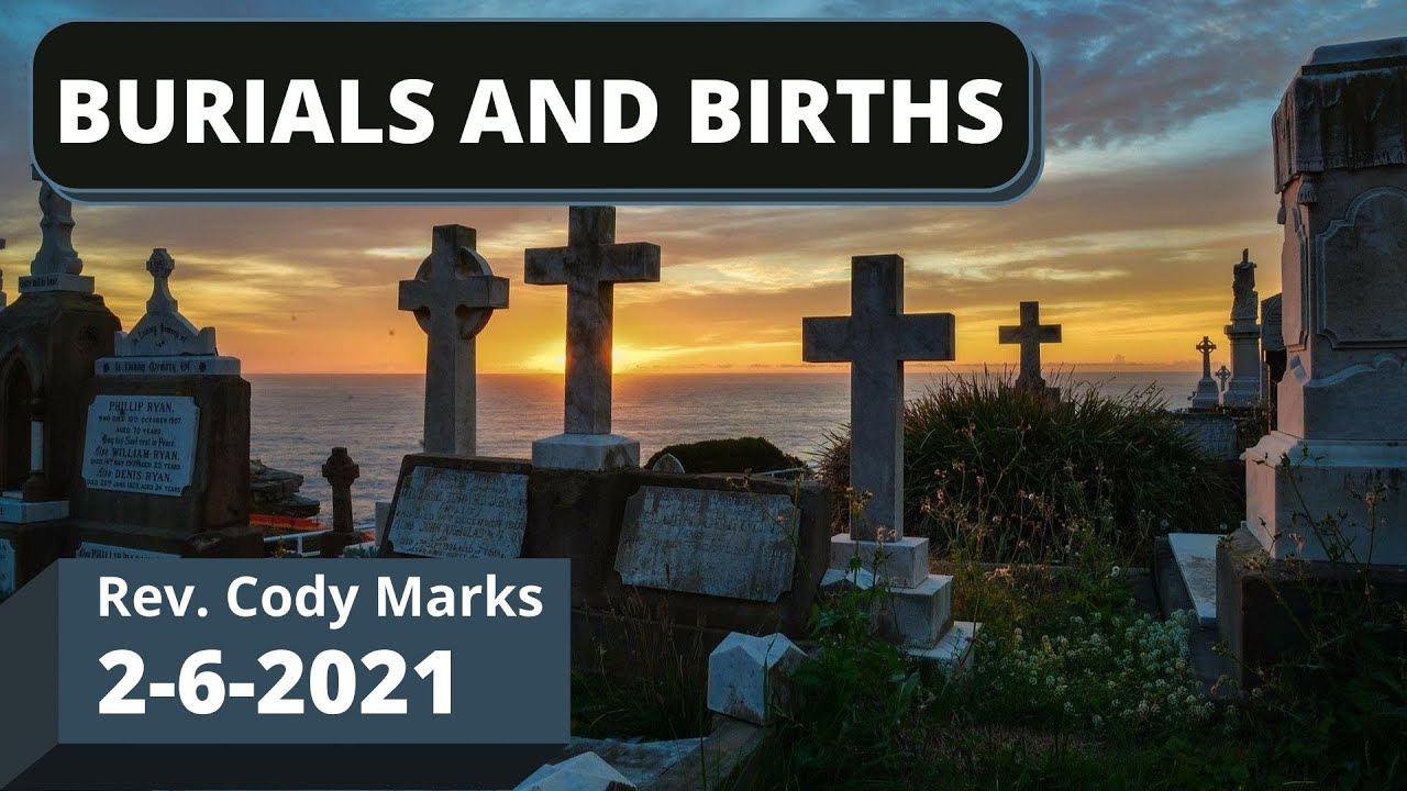 Rev. Cody Marks, "Burials and Births" - YouTube
