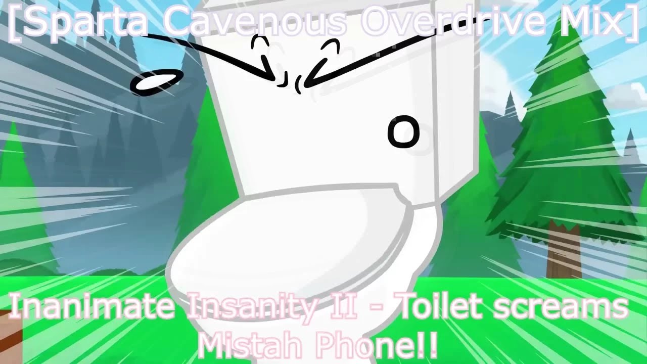 [2017] [Sparta Cavenous Overdrive Mix] Inanimate Insanity II - Toilet ...