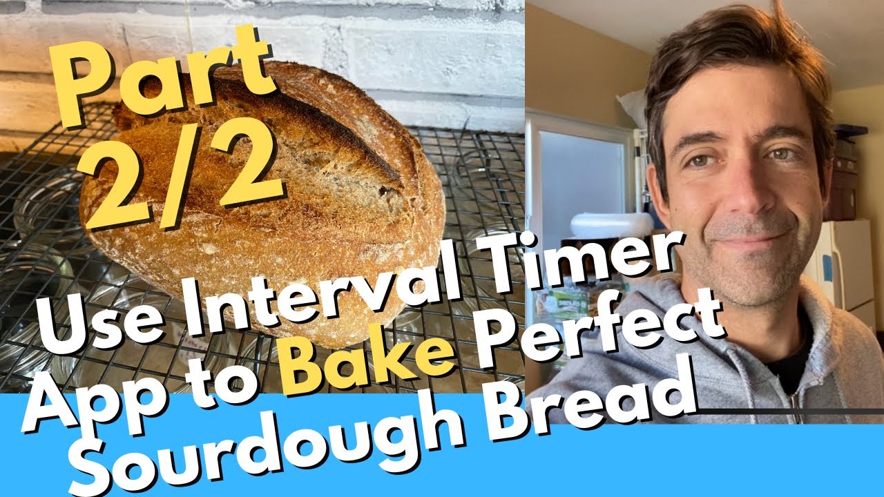 How to Use Interval Timer app to BAKE Perfect Sourdough Bread (Part 2/2 ...