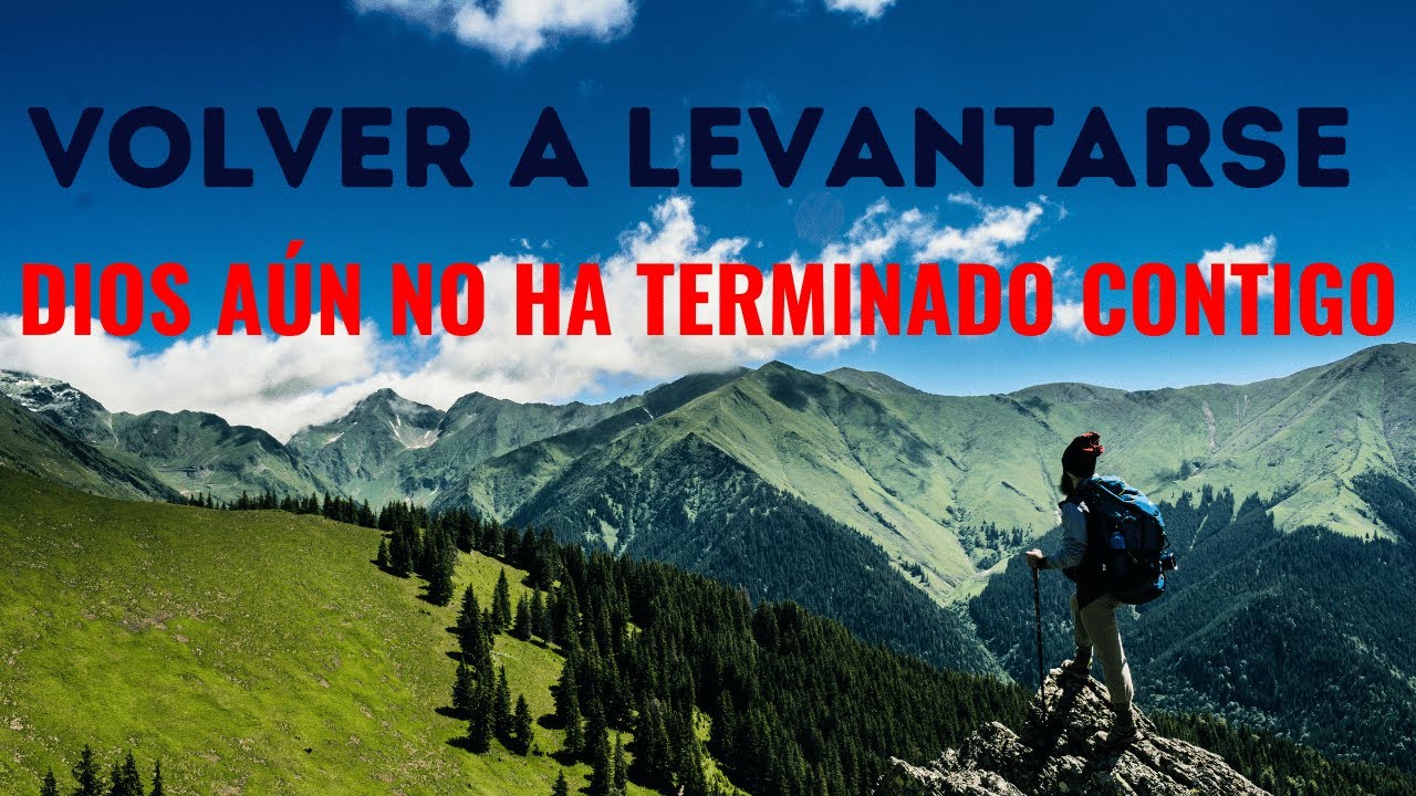 ¡VOLVER A LEVANTARSE! Dios aún no ha terminado contigo - YouTube