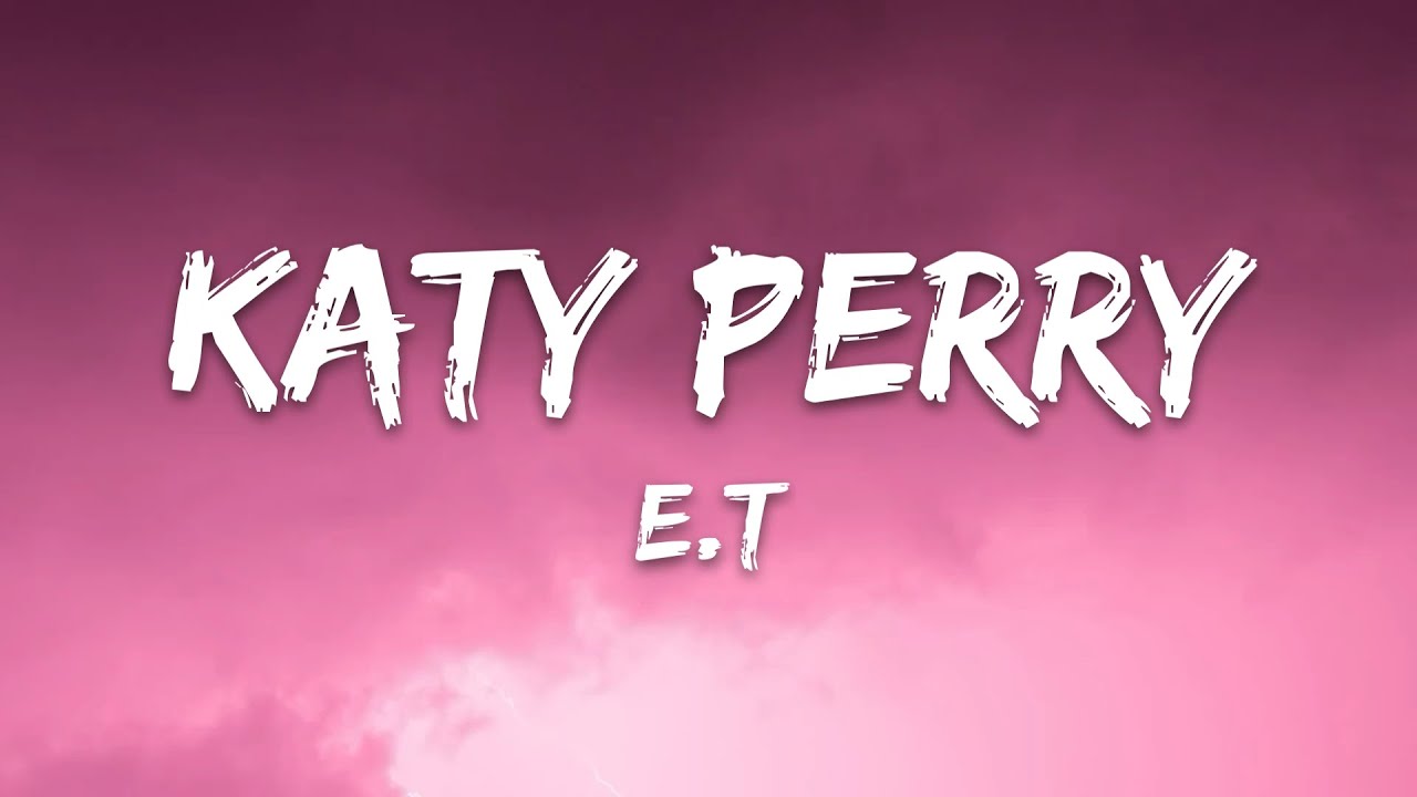 Katy Perry - E.T. (Lyrics) - YouTube