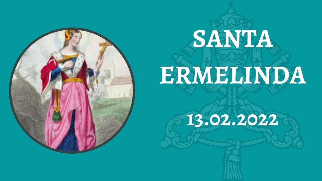 Santa Ermelinda | 13 de Fevereiro - YouTube