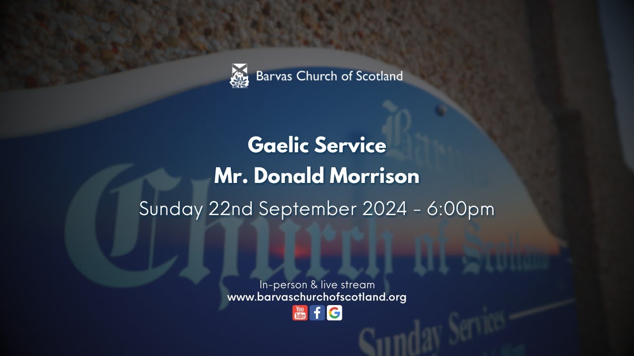 Gaelic Service - Mr. Donald Morrison | Sunday 22nd September 2024 - 6pm ...