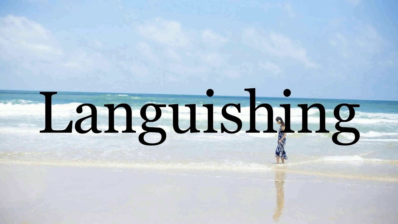How To Pronounce Languishing🌈🌈🌈🌈🌈🌈Pronunciation Of Languishing - YouTube