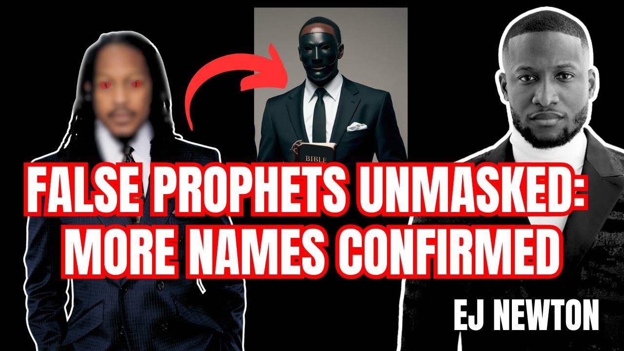 FALSE PROPHETS UNMASKED. MORE NAMES CONFIRMED | EJ NEWTON - YouTube