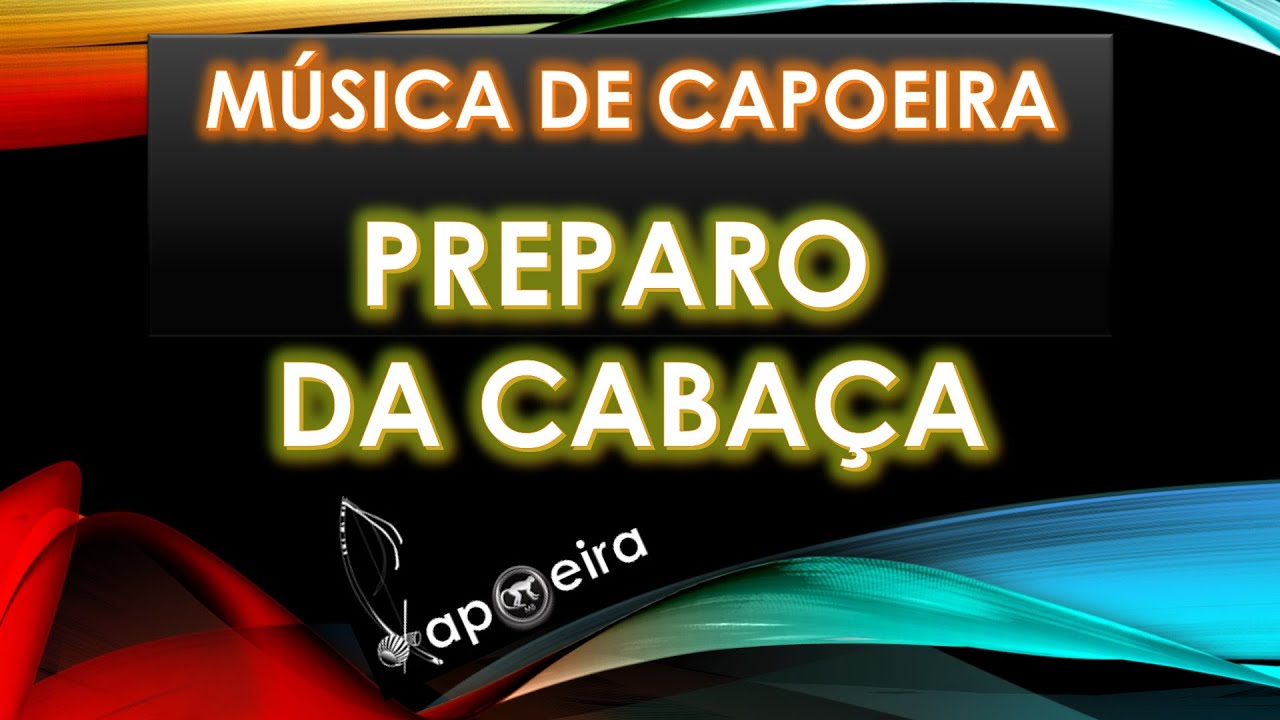 PREPARO DA CABAÇA [ MÚSICA PARA CANTAR NA RODA DE CAPOEIRA ] - YouTube