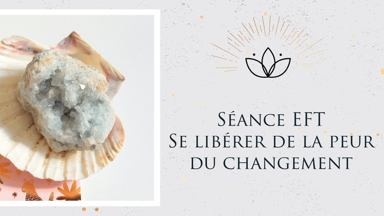 [Séance EFT] Se libérer de la peur du changement - YouTube