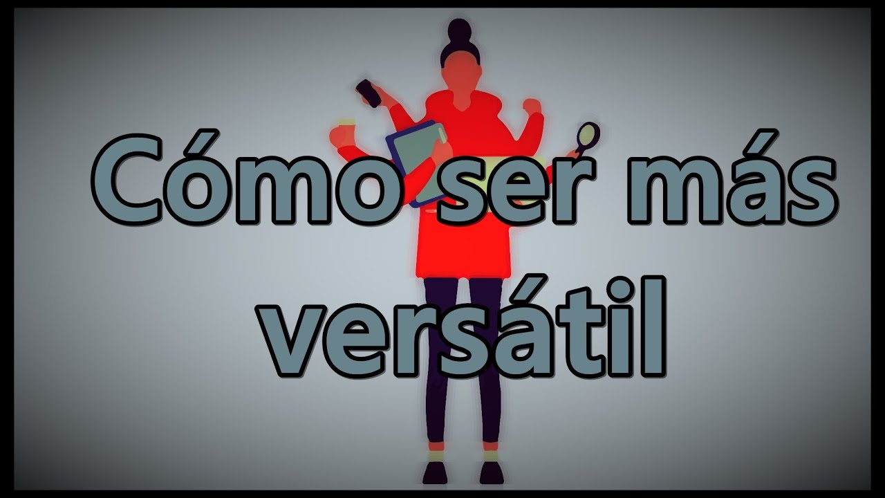 Cómo ser más versátil - YouTube