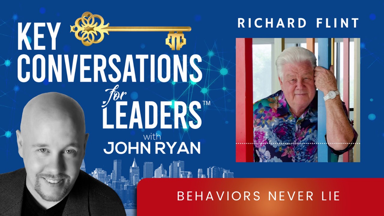 Behaviors Never Lie with Richard Flint (Key Conversations for Leaders ...