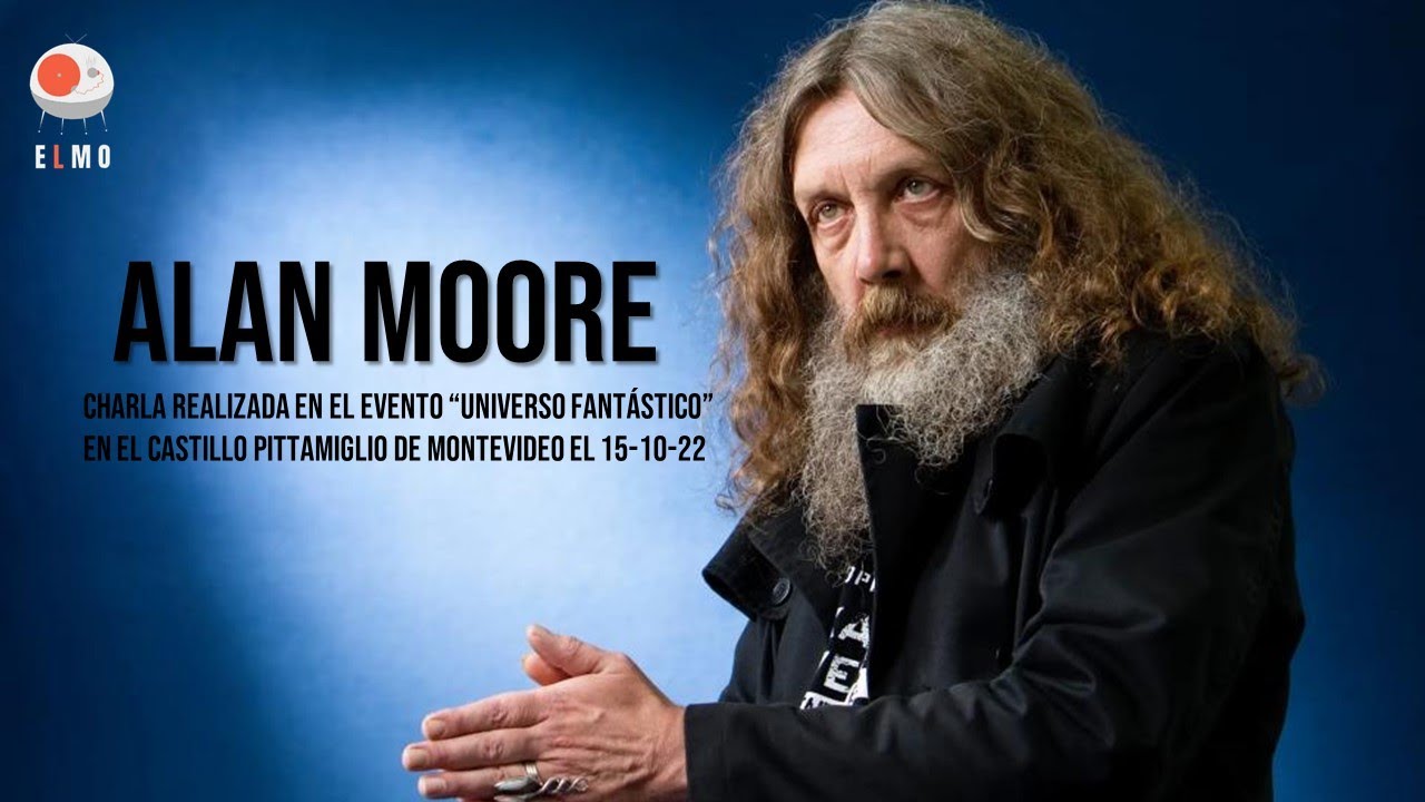 Charla sobre Alan Moore Completa en "Universo Fantástico" (15-10-2022 ...