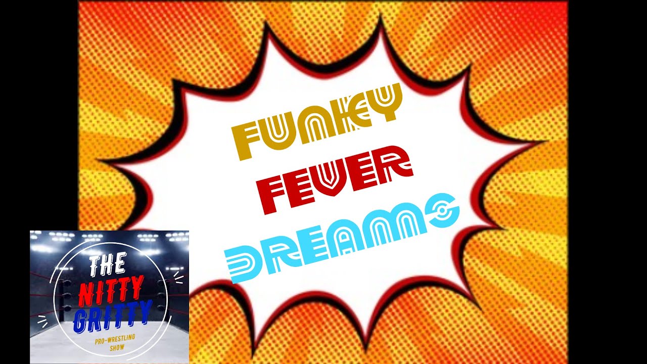 The Nitty Gritty: Funky Fever Dream Matches [EPISODE 45] - YouTube