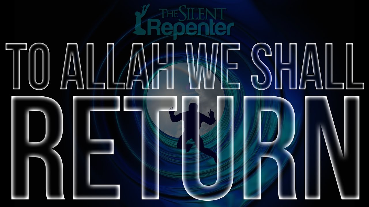 To Allah We Shall Return - Emotion True Story - The Silent Repenter ...