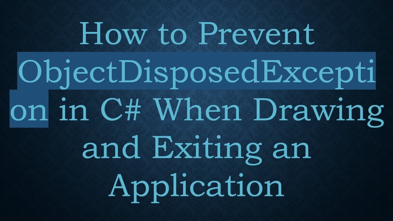 How to Prevent ObjectDisposedException in C# When Drawing and Exiting an Application - YouTube