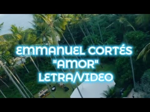 Emmanuel Cortés "Amor" Letra/Video 🎶 ️🥰🎶 DALE LIKE Y COMPARTE ...