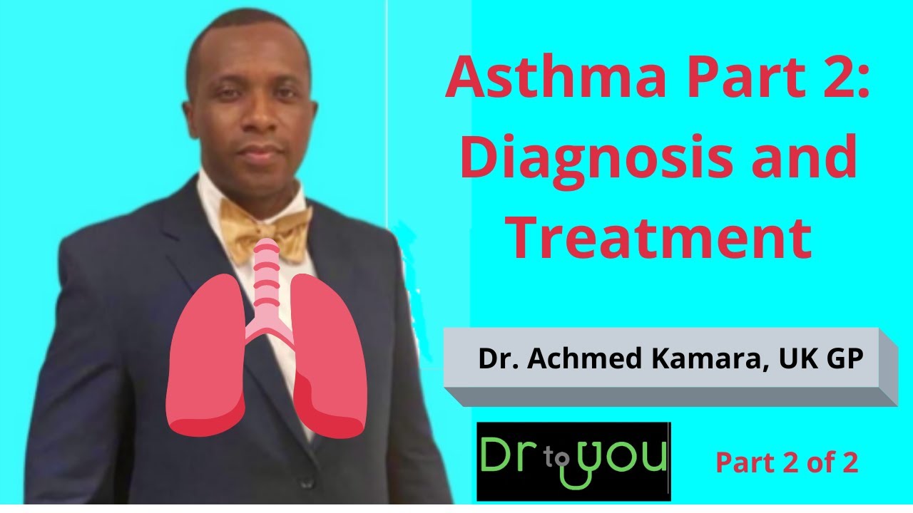 Asthma Part 2: Diagnosis and Treatment || Dr. Achmed Kamara, UK GP ...
