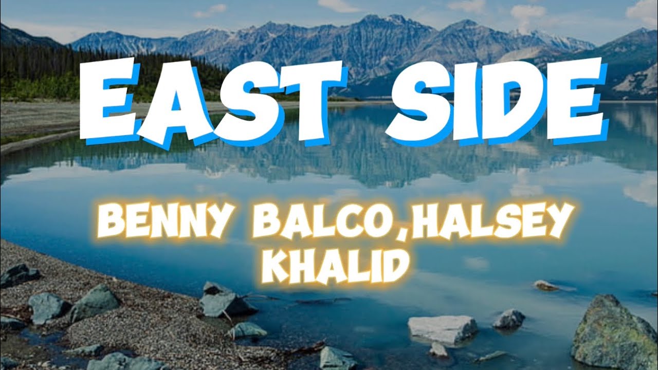Benny Blanco,Halsey & Khalid - East Side (Lyrics) - YouTube