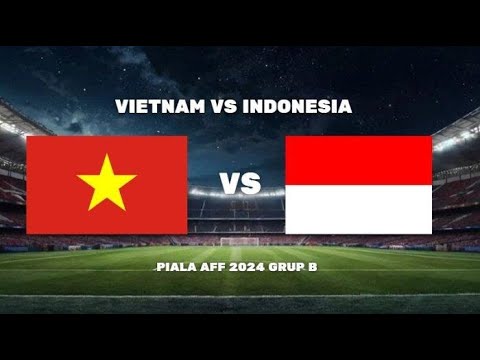 INDONESIA VS VIETNAM || PIALA AFF 2024 - YouTube