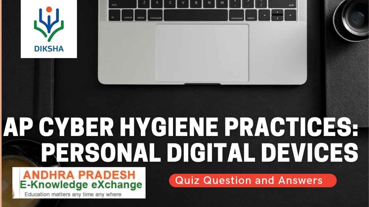 Quiz / AP_Cyber Hygiene Practices: Personal Digital Devices/ DIKSHA ...