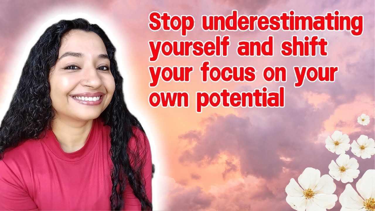 Stop underestimating yourself and shift your focus on your own potential - YouTube