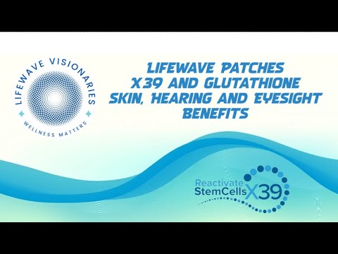 X39 and Glutathione Lifewave Patches Benefits - Skin, Hearing and ...