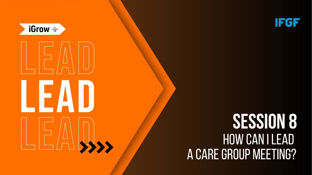 iGrow 4: Lead / Session 8: How to lead a Care Group - YouTube