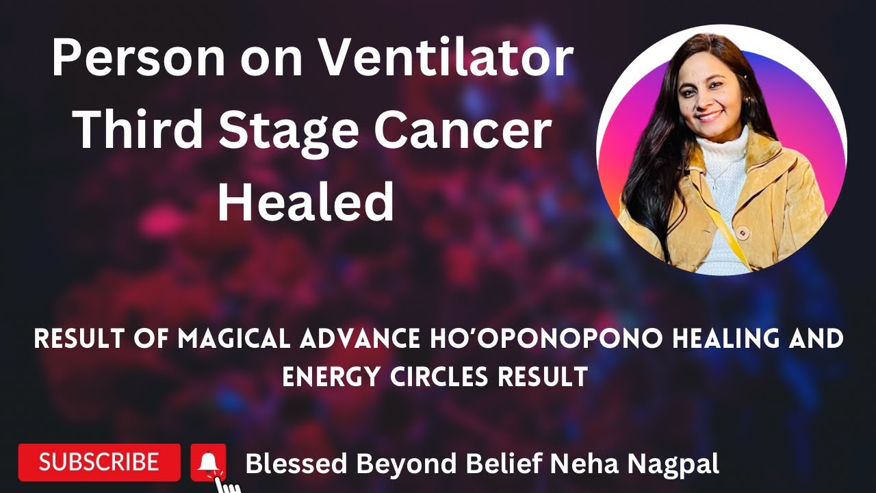 Person on ventilator|3rd stage cancer Healed|Advanced Ho'oponopono ...