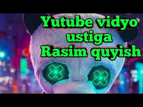 Yutubda Vidyo Ustiga rasim quyish - YouTube