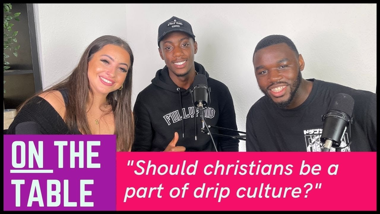 Should Christians be a part of drip culture? // On The Table Podcast ...