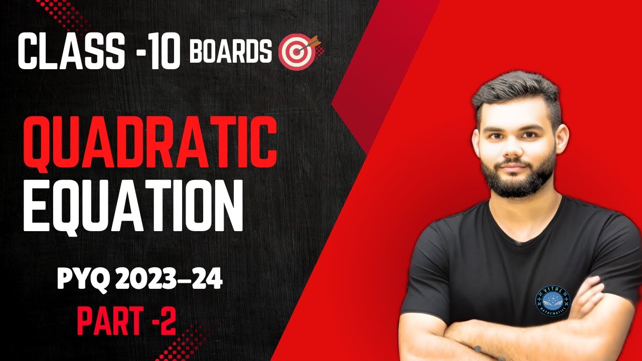 🔥 Ace Class 10 Math Chapter 4 | Quadratic Equation | Part 2| 2023-24 ...