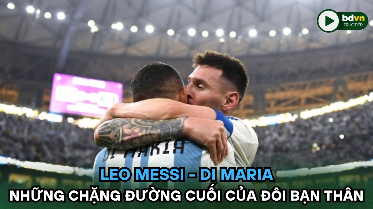 BDVN l LEO MESSI - DI MARIA: LAST DANCE DÀNH CHO ĐÔI BẠN THÂN - YouTube