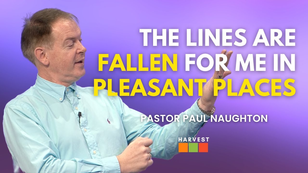 The Lines Are Fallen | Pastor Paul Naughton - YouTube
