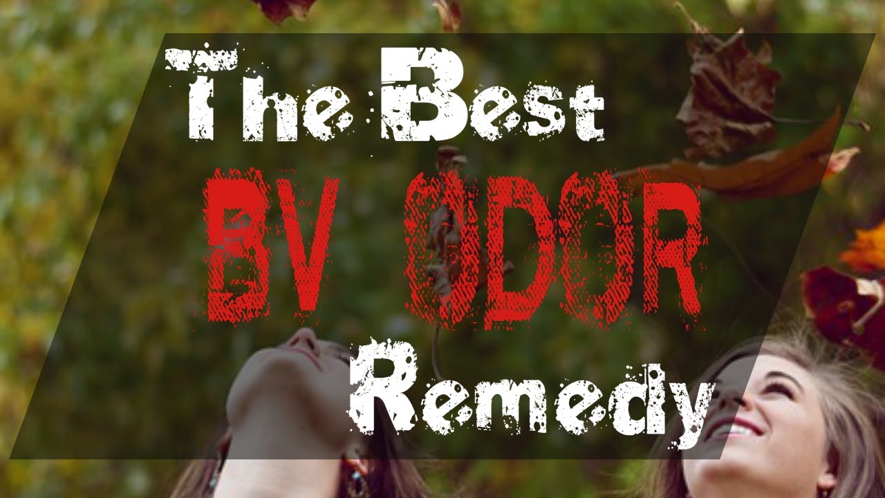 How To Cure, Treat And Relieve Bacterial Vaginosis (BV) Odor | Best BV ...