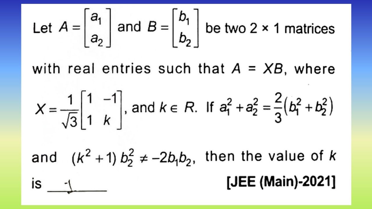 Let A a1 A2 And B b1 B2 Be Two 2 1 Matrices With Real Entries Such