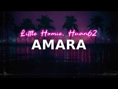 Little Homie, Huan62 - Amara | lyrics