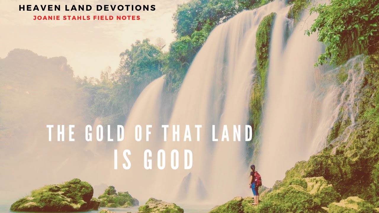 Heaven Land Devotions - The Gold of That Land is Good - YouTube