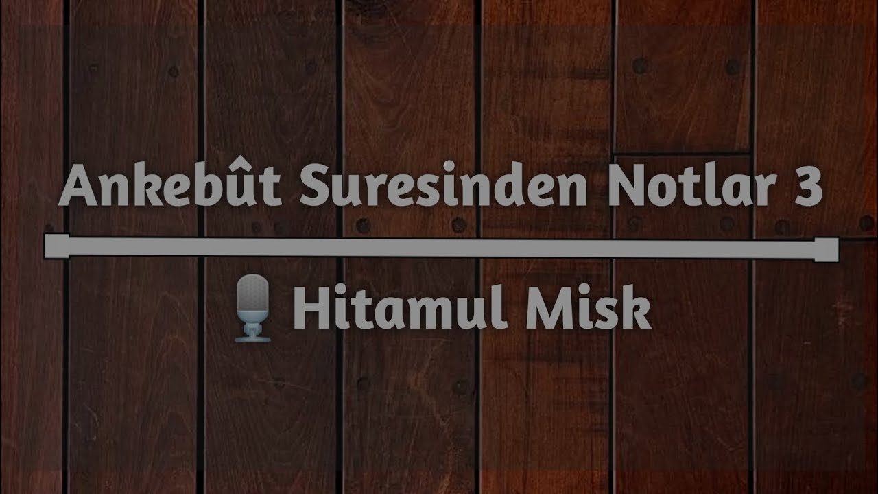 Ankebût Suresinden Notlar | 3. Bölüm | Hitamul Misk.. - YouTube