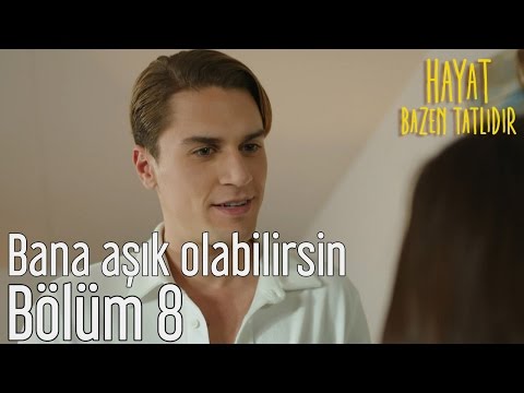 Hayat Bazen Tatlıdır 8. Bölüm - Bana Aşık Olabilirsin