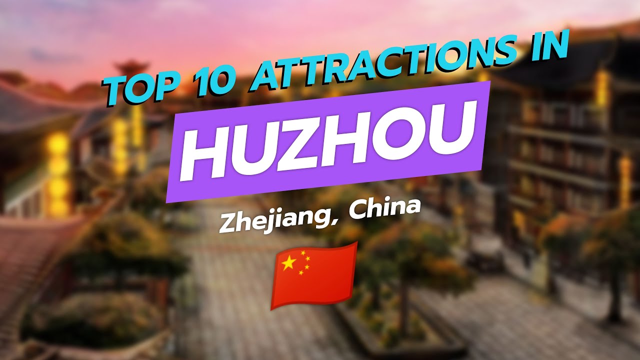 🌟 Top 10 Attractions in Huzhou, Zhejiang, China 🏞️ - YouTube