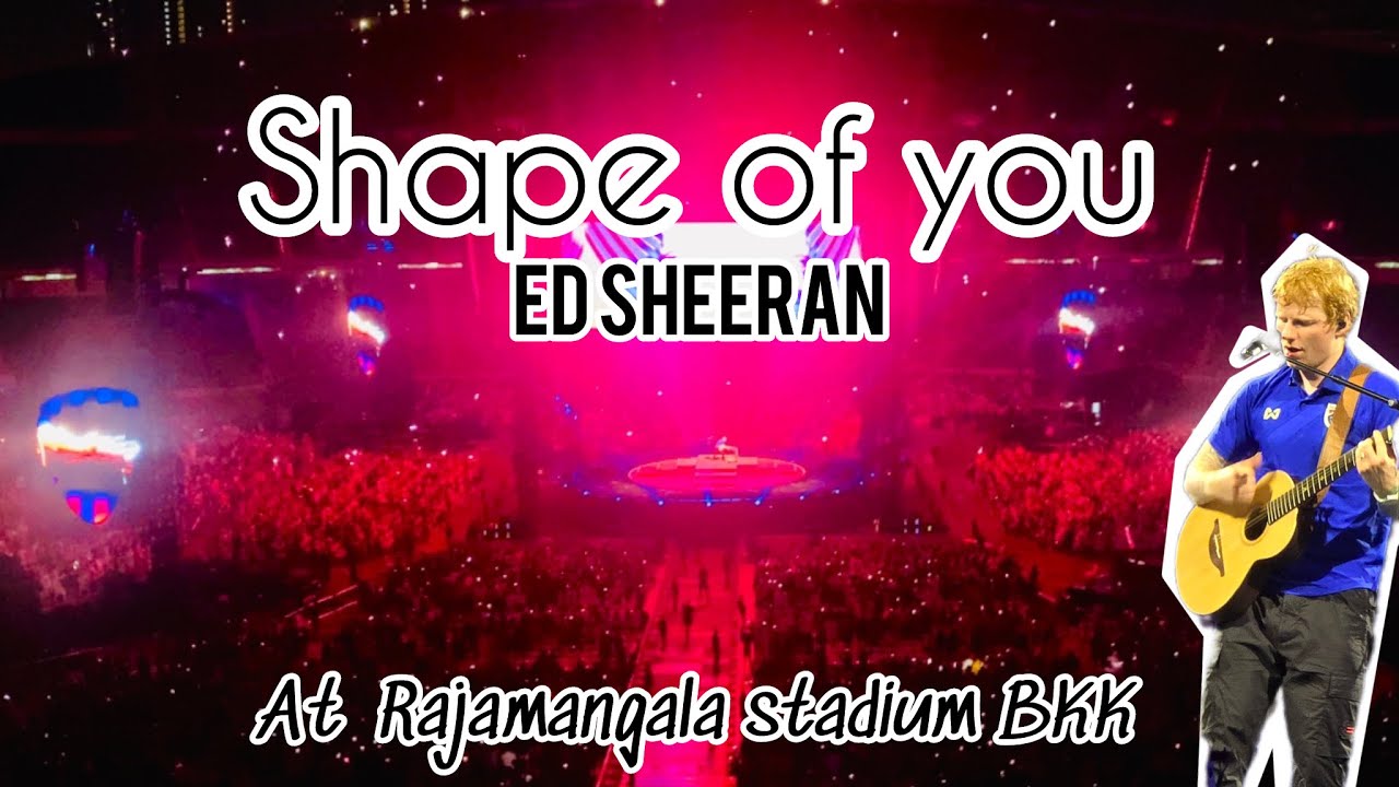 Shape Of You - Ed Sheeran (live concert) at BKK - YouTube
