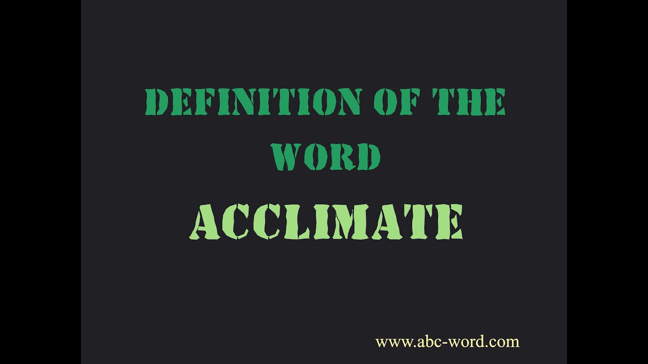 Definition of the word "Acclimate" - YouTube