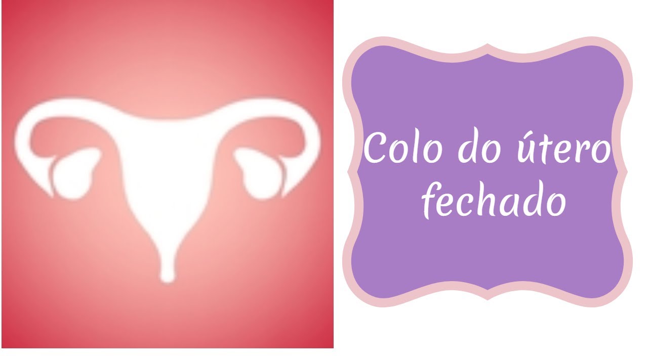 Colo Do Utero Duro E Fechado - RETOEDU