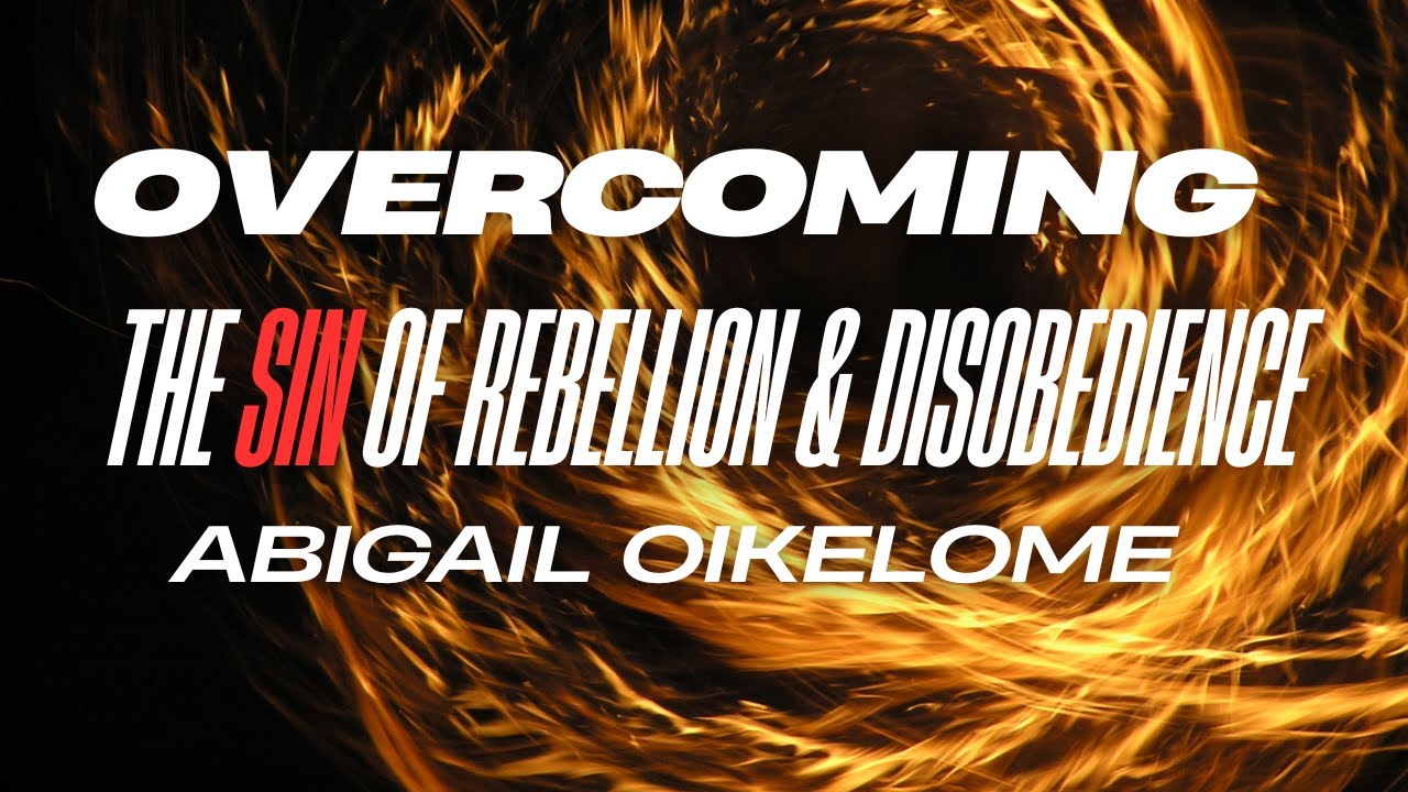 Overcoming The Sin of Rebellion & Disobedience - YouTube