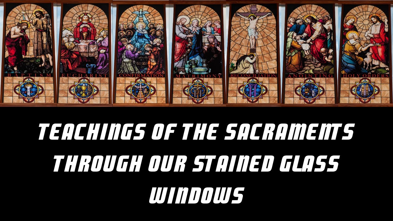 Teachings Of The Sacraments Through Our Stained Glass Windows. - YouTube