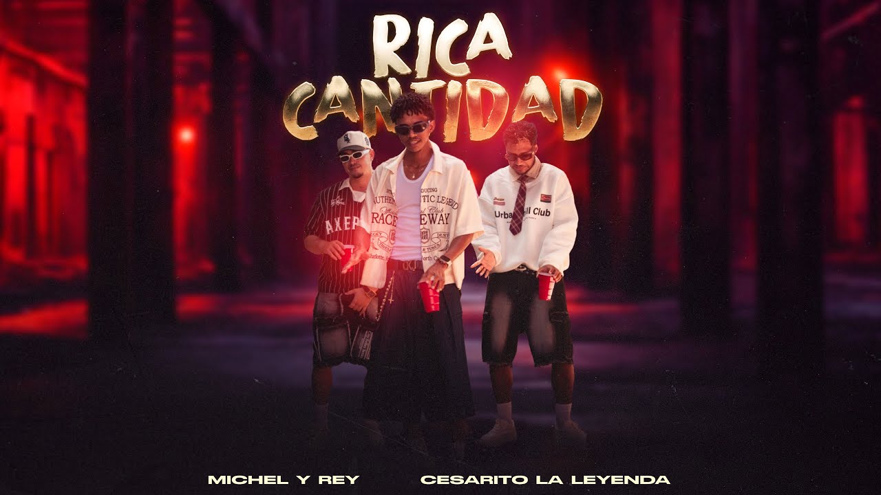 Michel y Rey ft. Cesarito La Leyenda – RICA CANTIDAD (Video Oficial)