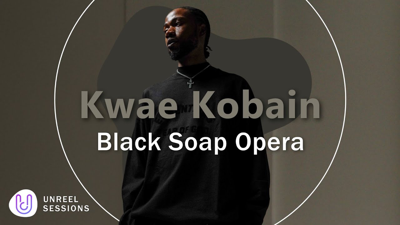 Kwae Kobain - Black Soap Opera X Unreel Sessions - YouTube