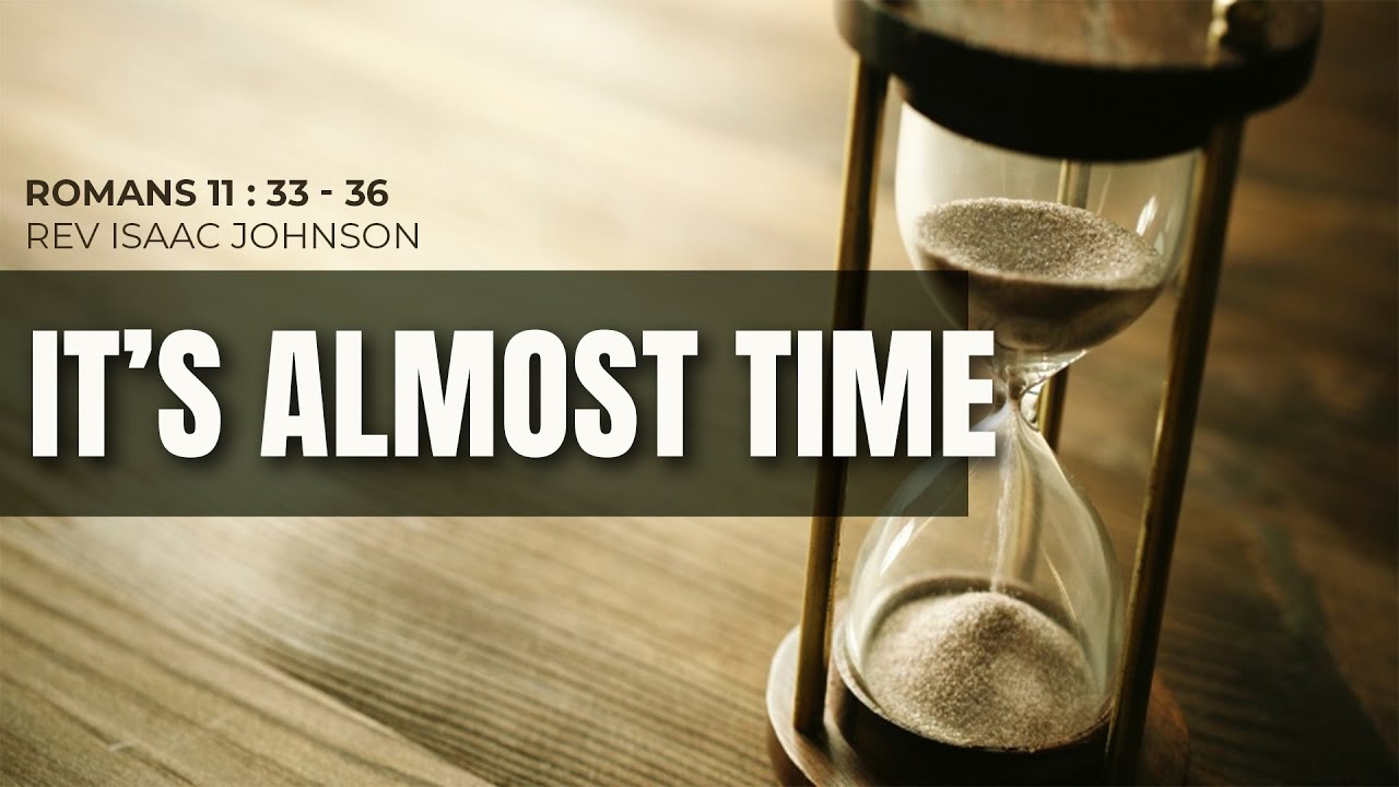 "It’s almost Time" | Rev Isaac Johnson | First of the month Service ...
