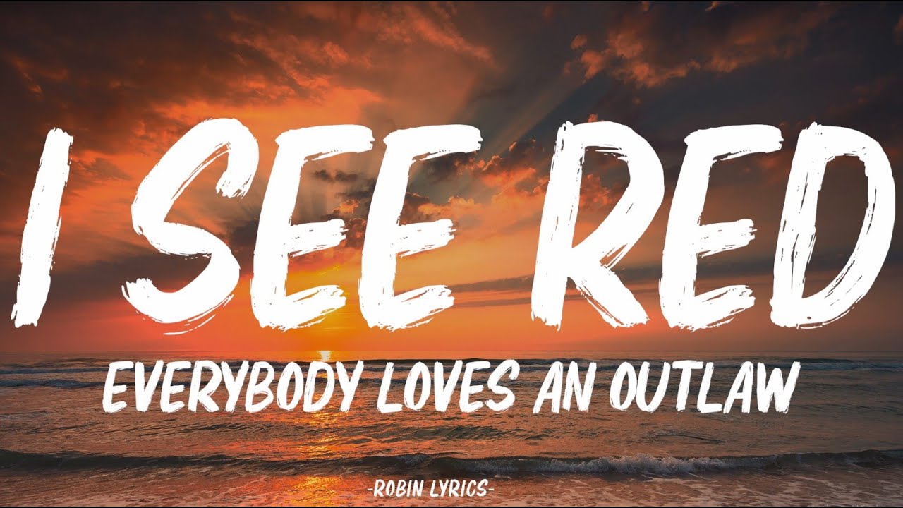 Everybody Loves An Outlaw - I See Red (Lyrics) - YouTube