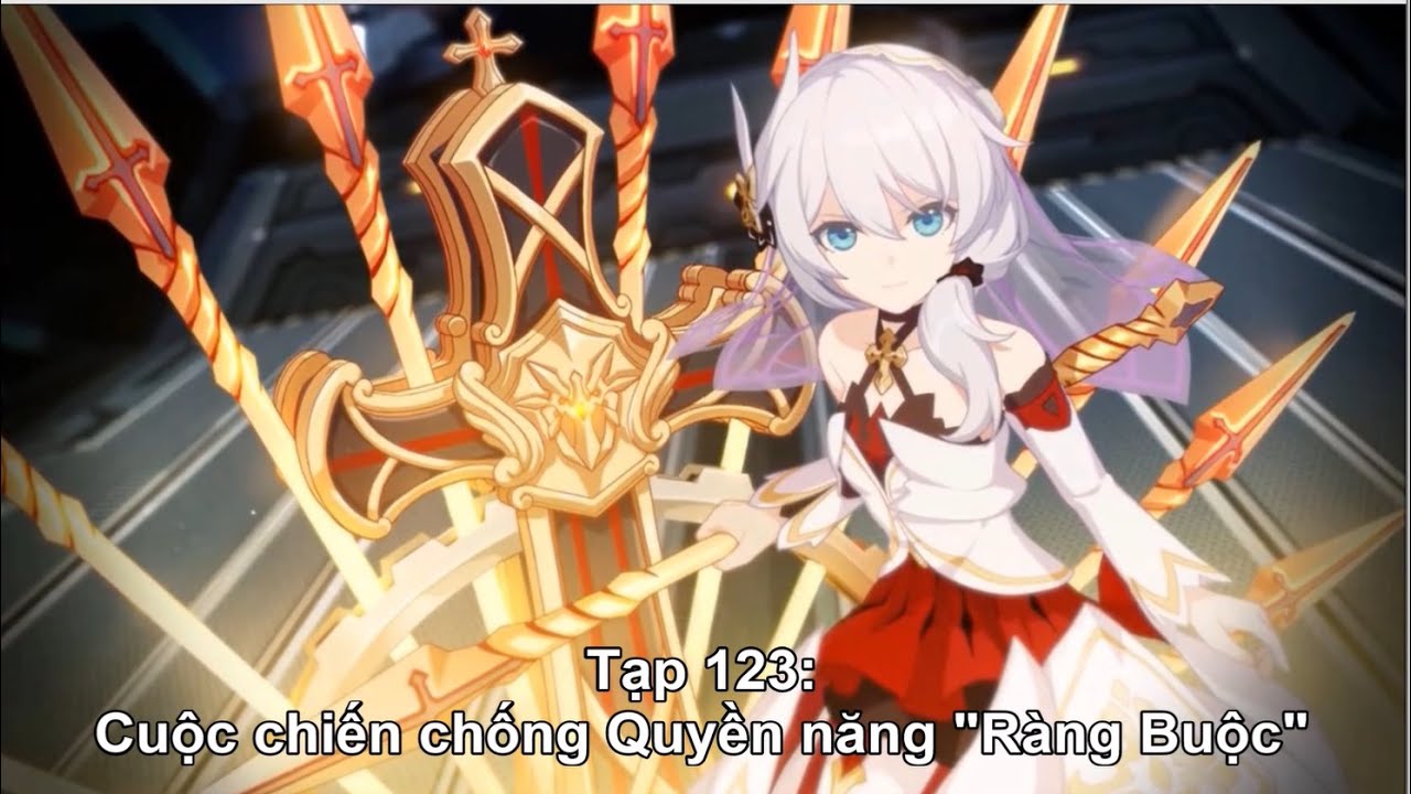 HI3 Story-MAIN STORY Ep.123(Tập 123): Cuộc chiến chống Quyền năng "Ràng ...
